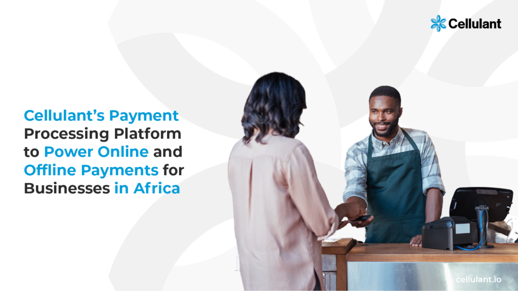 Cellulant’s Payment Processing Platform to Power Online and Offline ...