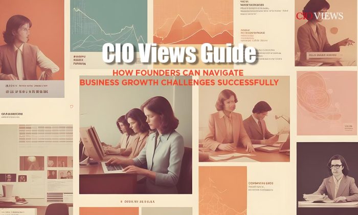 How Founders Can Navigate Business Growth Challenges Successfully? CIO Views Guide