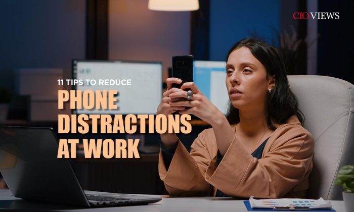 11 Tips to Reduce Phone Distractions at Work | CIO VIEWS