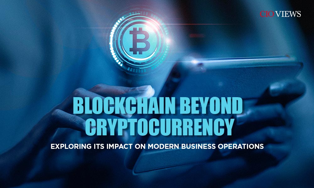 ⁠Blockchain Beyond Cryptocurrency: Exploring Its Impact on Modern Business Operations